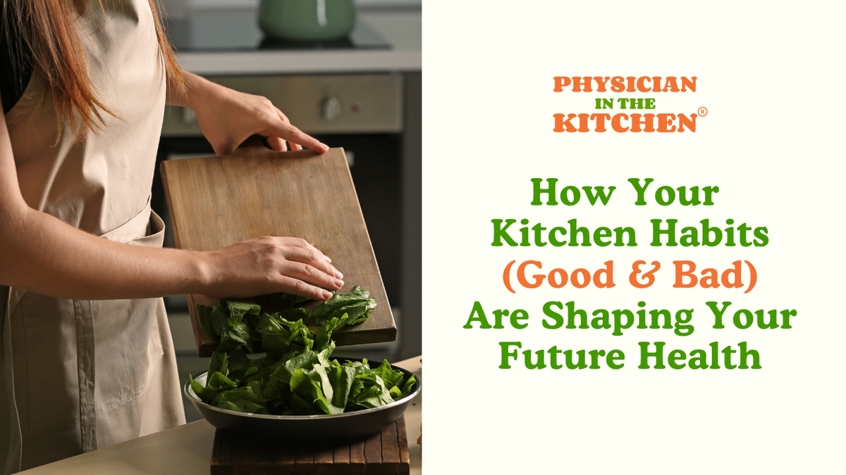 How Your Kitchen Habits Are Shaping Your Future Health (For Better or ...