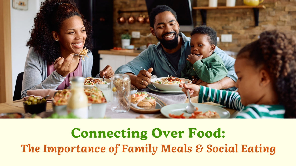 Connecting Over Food: The Importance of Family Meals & Social Eating ...